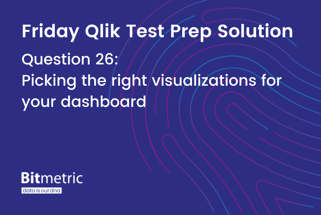 Picking the right visualizations for your Qlik Sense dashboard