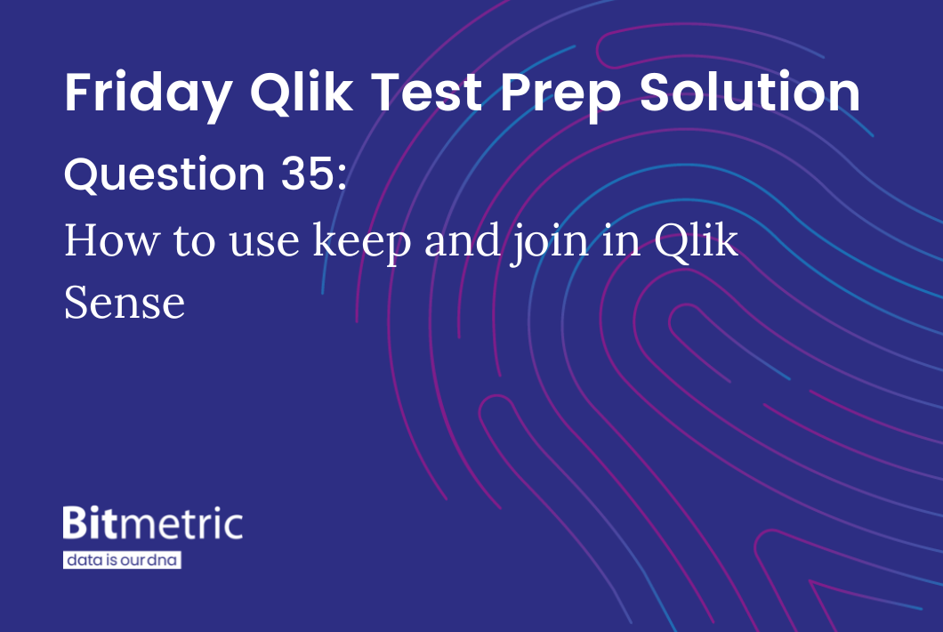 Using KEEP and JOIN in Qlik Sense - Bitmetric