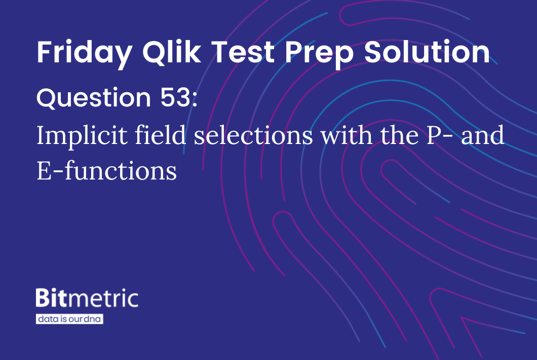 Qlik Sense Set Analysis With The P And E Functions Bitmetric