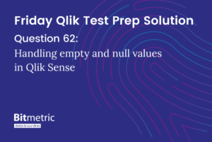 Dealing with empty and null values in Qlik Sense - Bitmetric